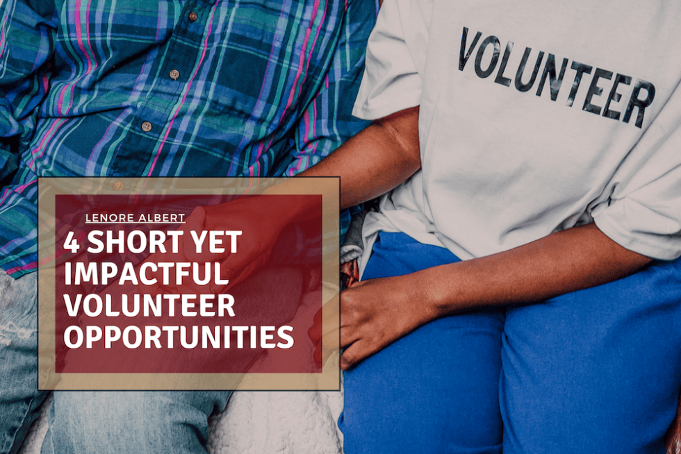 4 Short Yet Impactful Volunteer Opportunities | Lenore Albert ...